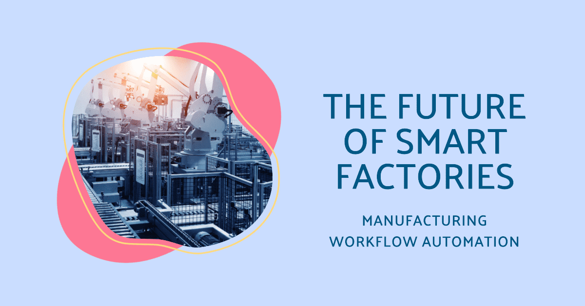 Manufacturing Workflow Automation The Future Of Smart Factories